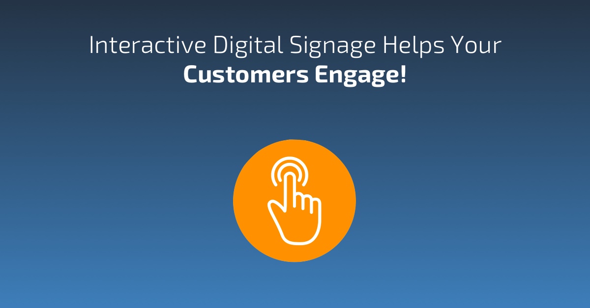 Interactive Digital Signage helps your customers engage!