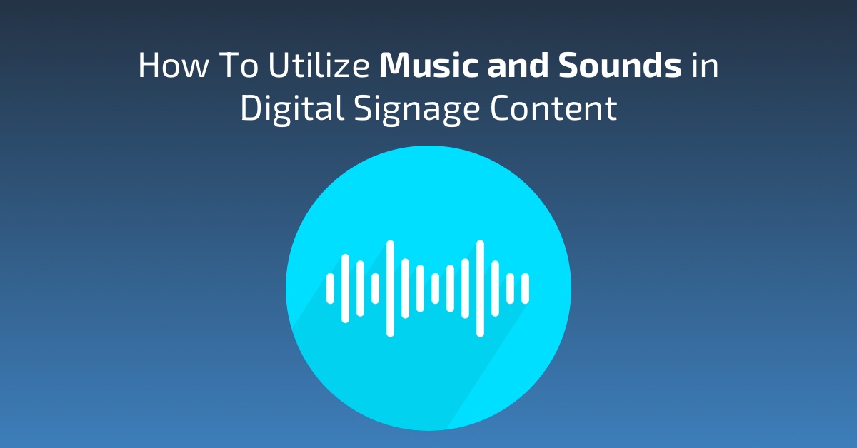 How To Utilize Music and Sounds in Digital Signage Content